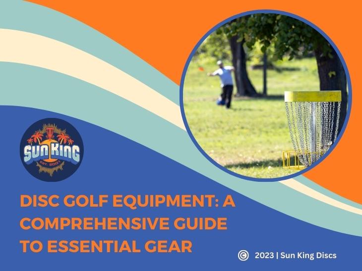 Disc Golf Equipment: A Comprehensive Guide to Essential Gear